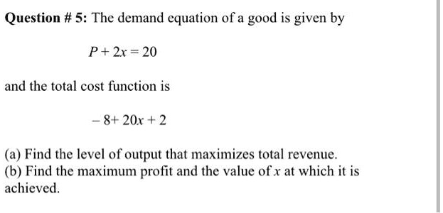 SOLVED: Question #5: The demand equation for a good is given by P + 2r ...