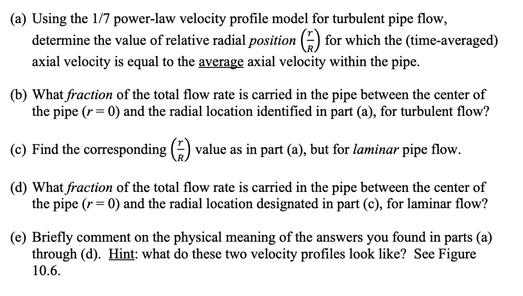 (a) Using the 1/7 power-law velocity profile model for turbulent pipe flow, determine the value ...