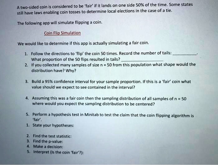 SOLVED: A two-slded coin is considered to be 'fair' if it lands on one ...