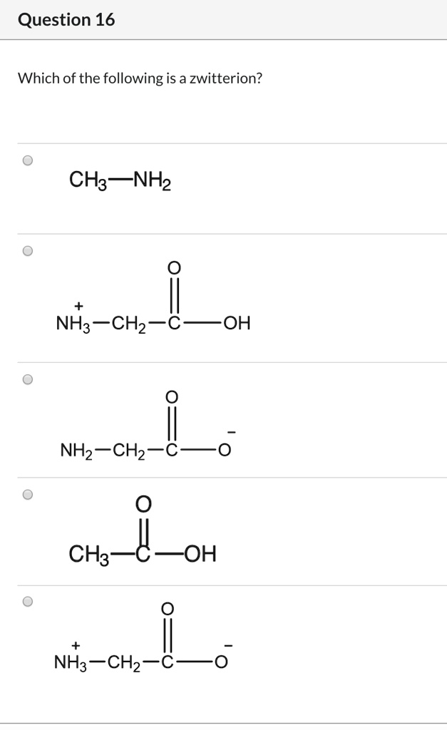 SOLVED: Question 16 Which of the following is a zwitterion? CH3 NH2 NH3 CH2 OH NHz CH2 CH3 OH ...