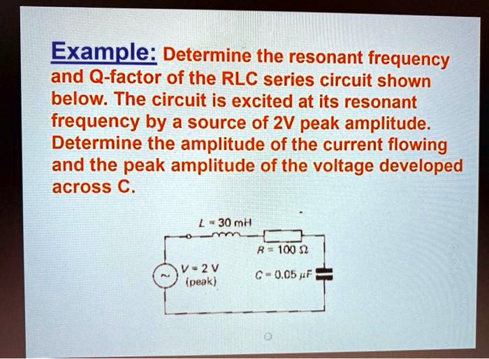 example determine the resonant frequency and q factor of the rlc series ...