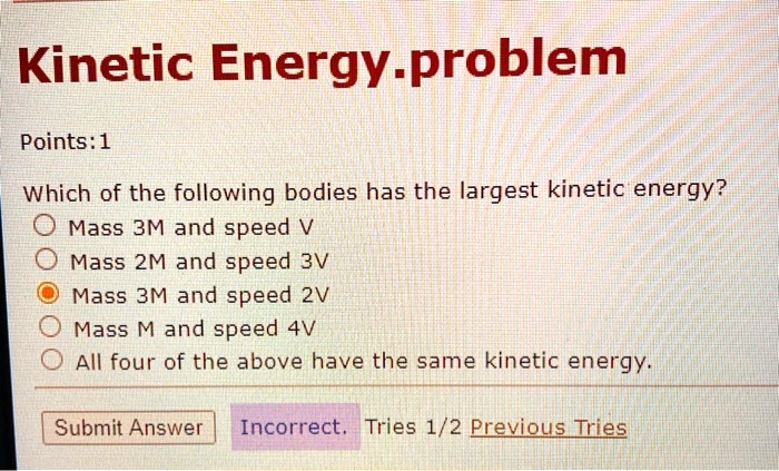 SOLVED: Kinetic Energy Problem Points: 1 Which of the following bodies ...