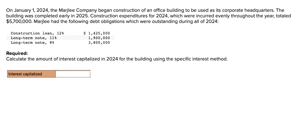 SOLVED: On January 1,2o24,the Marjlee Company began construction of an office building to be ...