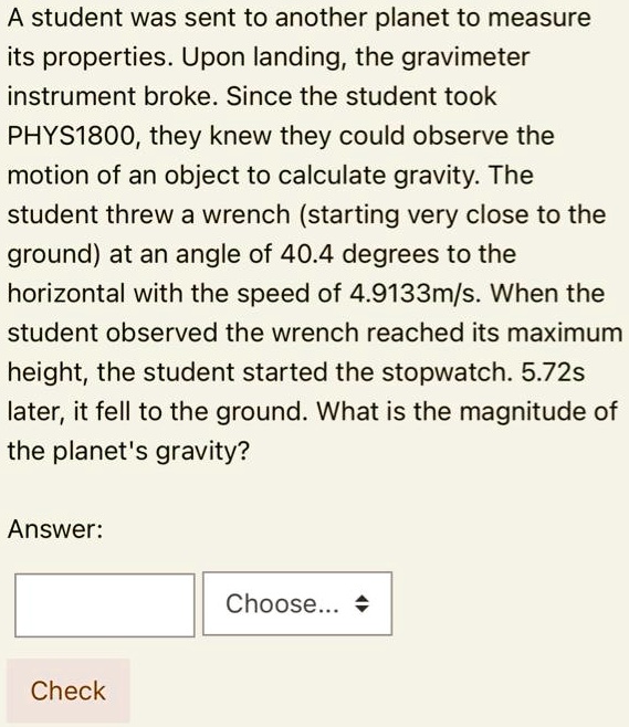 SOLVED: A student was sent to another planet to measure its properties. Upon landing, the ...