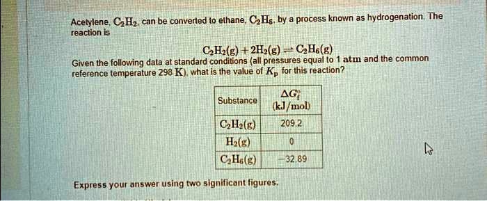 SOLVED: Texts: Acetylene, C2H2, can be converted to ethane, C2H6, by a ...
