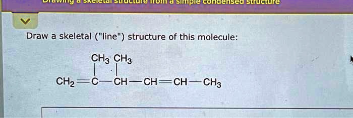 SOLVED: Condenesed structure Draw a skeletal "line" structure of this molecule: CH3-CH3 CH3-CH2 ...