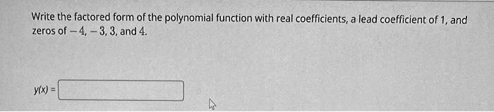 Write the factored form of the polynomial function with real ...
