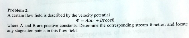 Problem 2: A certain flow field is described by the velocity potential ...