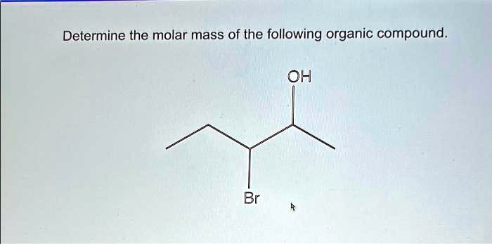 SOLVED: Determine the molar mass of the following organic compound OH