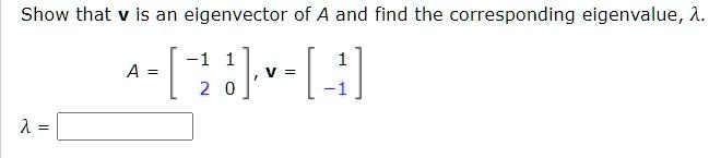 SOLVED: Show that v is an eigenvector of A and find the corresponding ...