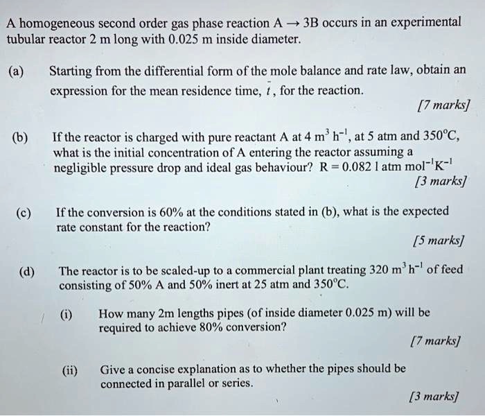 SOLVED: A homogeneous second-order gas-phase reaction A-3B occurs in an experimental tubular ...