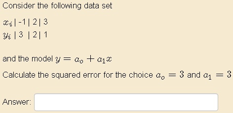 Consider the following data set xi -1 | 2 | 3 yi 3 | 2 | 1 and the model y = a0 + a1 x Calculate ...