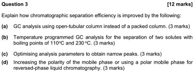 SOLVED: Text: Question 3 [12 marks] Explain how chromatographic ...