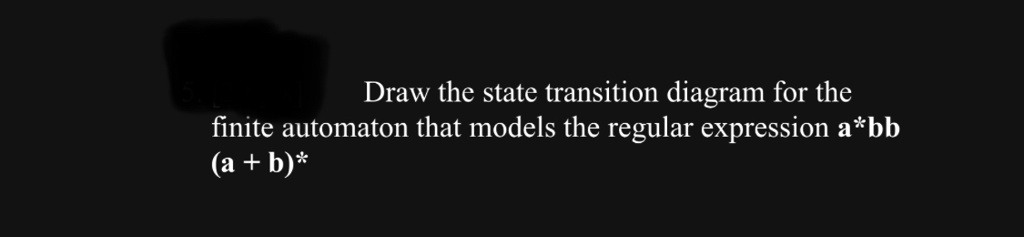 Draw the state transition diagram for the finite automaton that models the regular expression a ...