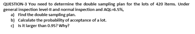 SOLVED:QUESTION-3 You need to determine the double sampling plan for ...