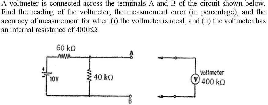SOLVED: A voltmeter is connected across the terminals A and B of the circuit shown below. Find ...