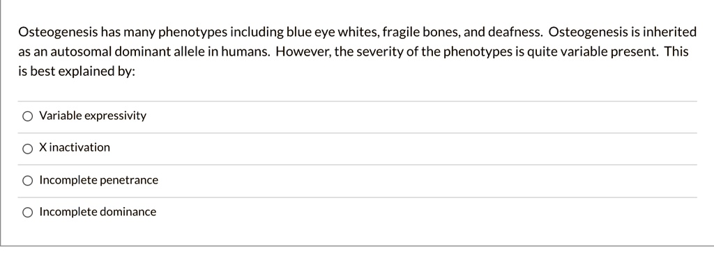 SOLVED: Osteogenesis has many phenotypes including blue eye whites ...