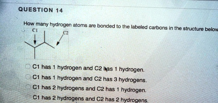 SOLVED: QUESTION 14 How many hydrogen atoms are bonded to the labeled ...