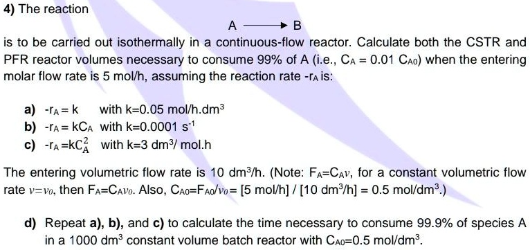 SOLVED: 4)The reaction A B is to be carried out isothermally in a continuous-flow reactor ...