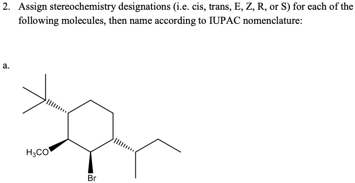 assign stereochemistry designations ie cis trans e z r or s for each of ...