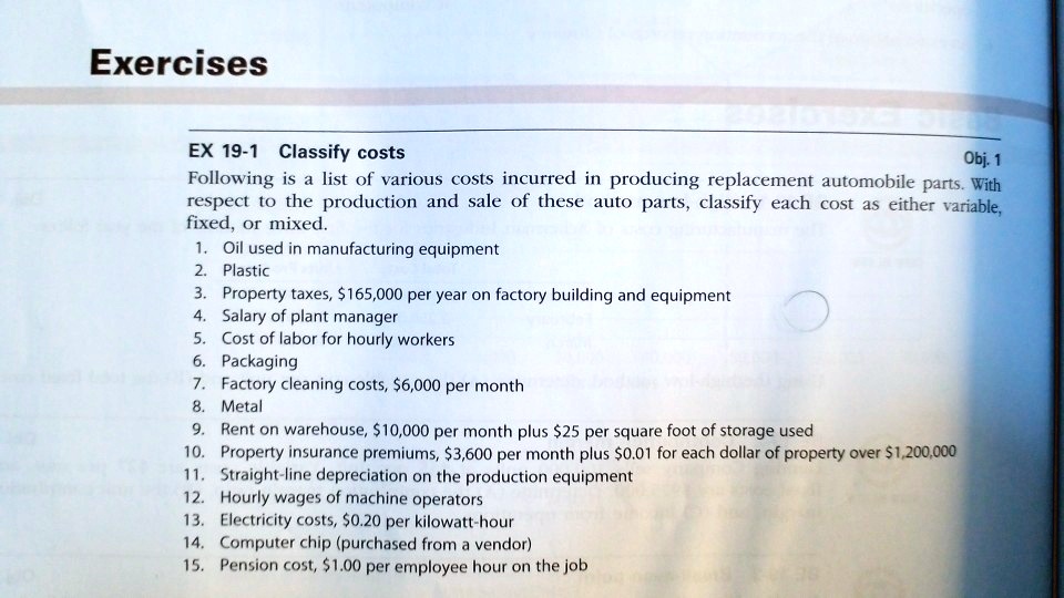 SOLVED: help please Thanks Exercises EX 19-1 Classify costs Obj.1 ... SOLVED: help please Thanks Exercises EX 19-1 Classify costs Obj.1 ...