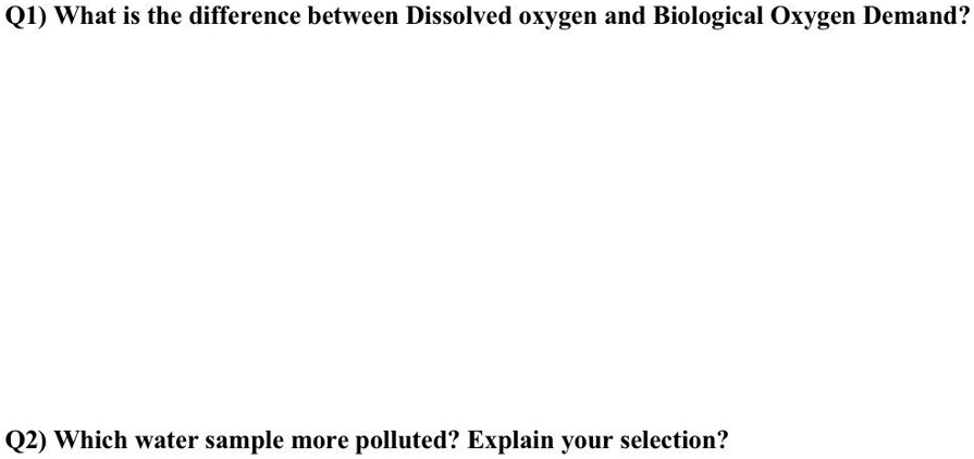SOLVED: Q1) What is the difference between Dissolved oxygen and Biological Oxygen Demand? Q2 ...