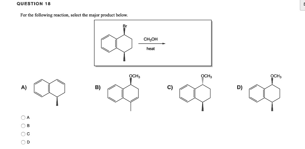 SOLVED: QUESTION 18 For the following reaction, select the major ... SOLVED: QUESTION 18 For the following reaction, select the major ...