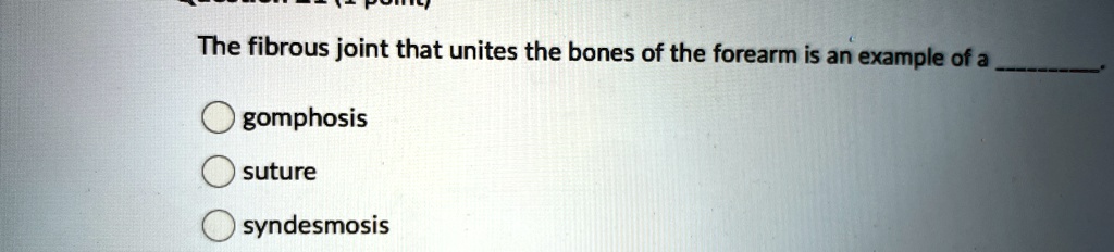 The fibrous joint that unites the bones of the forearm is an example of ...