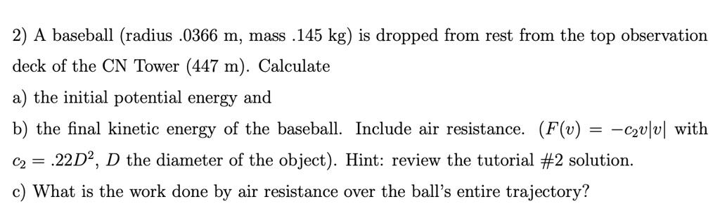 2) A baseball (radius .0366 m, mass .145 kg) is dropped from rest from ...