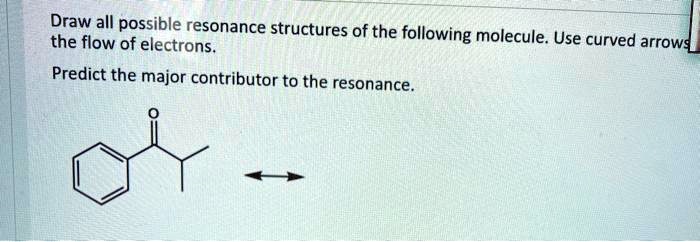 SOLVED: Draw all possible resonance structures of the following molecule: Use the flow of ...