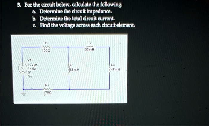 SOLVED: 5. For the circuit below, calculate the following: a. Determine the circuit impedance. b ...