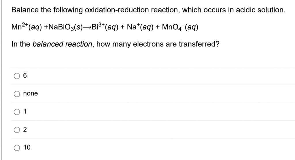 SOLVED: Balance the following oxidation-reduction reaction, which occurs in acidic solution: Mn2 ...
