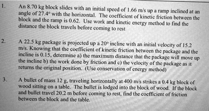 SOLVED: 1. An 8.70 kg block slides with an initial speed of 1.66 m/s up a ramp inclined at an ...