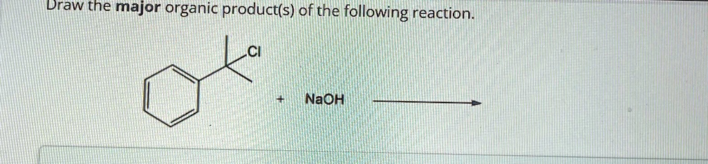 SOLVED: Draw the major organic product(s) of the following reaction. NaOH