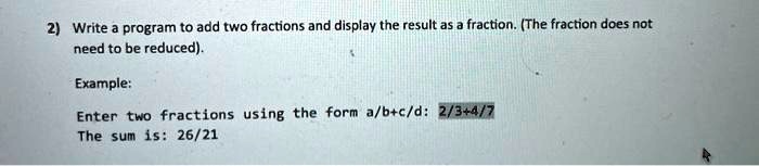Solved Write Program To Add Two Fractions And Display The Result As Fraction The Fraction 