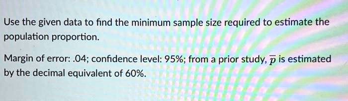 SOLVED:Use the given data to find the minimum sample size required to ...