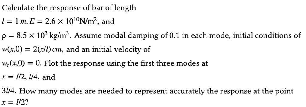 SOLVED: PLEASE PLOT USING MATLAB ONLY FOR A THUMBS UP! Calculate the response of bar of length l ...