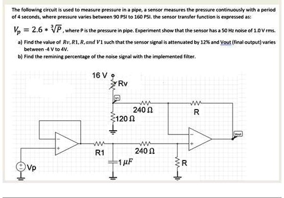 SOLVED: The following circuit is used to measure pressure in a pipe. A ...