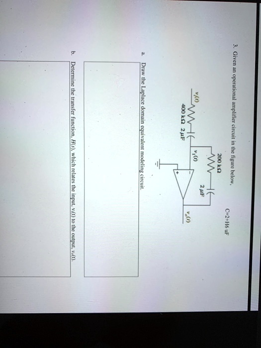 3. Given an operational amplifier circuit in the figure below, v(t) 200 ?? C=2+H6 uF 2 µF v(t) v ...