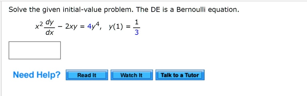 SOLVED: Solve the given initial-value problem. The DE is a Bernoulli equation. x2 dy 2xy 4y4 , y ...