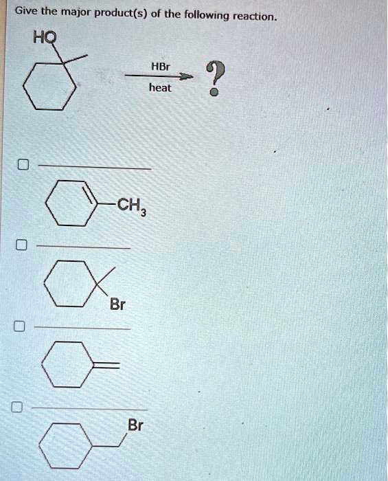 SOLVED: Give the major product(s) of the following reaction. HQ HBr ...