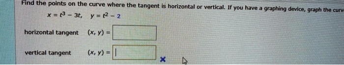 SOLVED: Find the points on the curve where the tangent is horizontal or vertical: If you have ...