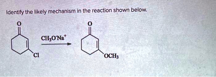 SOLVED: Identify the likely mechanism in the reaction shown below ...