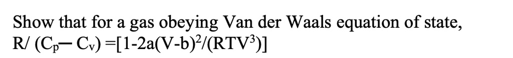 SOLVED: Show that for a gas obeying the Van der Waals equation of state ...