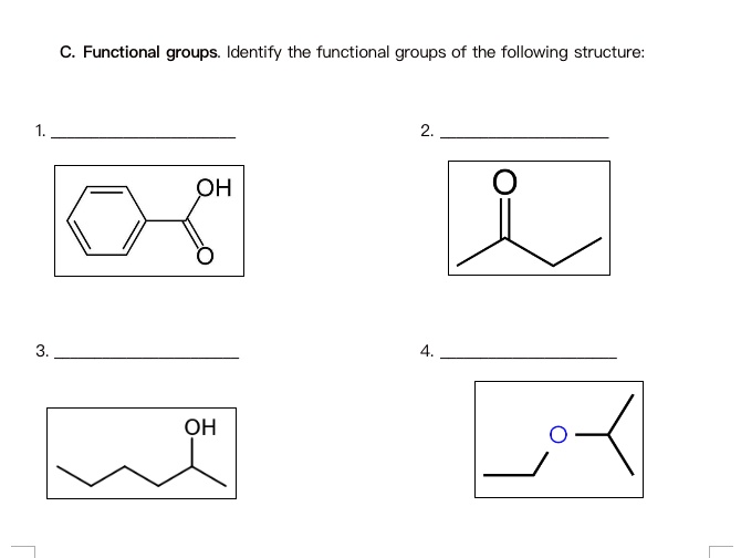 C. Functional groups. Identify the functional groups of the following structure: 1. 3. OH OH 2. 4.