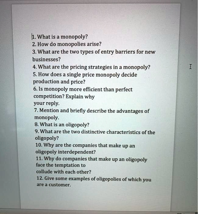 1. What is a monopoly? 2. How do monopolies arise? 3. What are the two ...