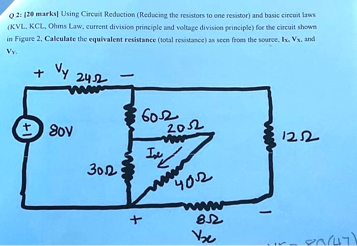 Q2: [20 marks] Using Circuit Reduction (Reducing the resistors to one resistor) and basic ...