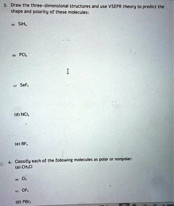 3. Draw the three-dimensional structures and use VSEPR theory to predict the shape and polarity ...