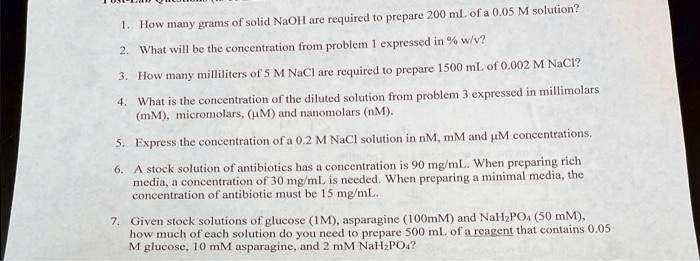 SOLVED: 1. How many grams of solid NaOH are required to prepare 200 mL of a 0.05 M solution? 2 ...
