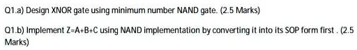 SOLVED: Q1.a)Design XNOR gate using minimum number NAND gate. (2.5 ...